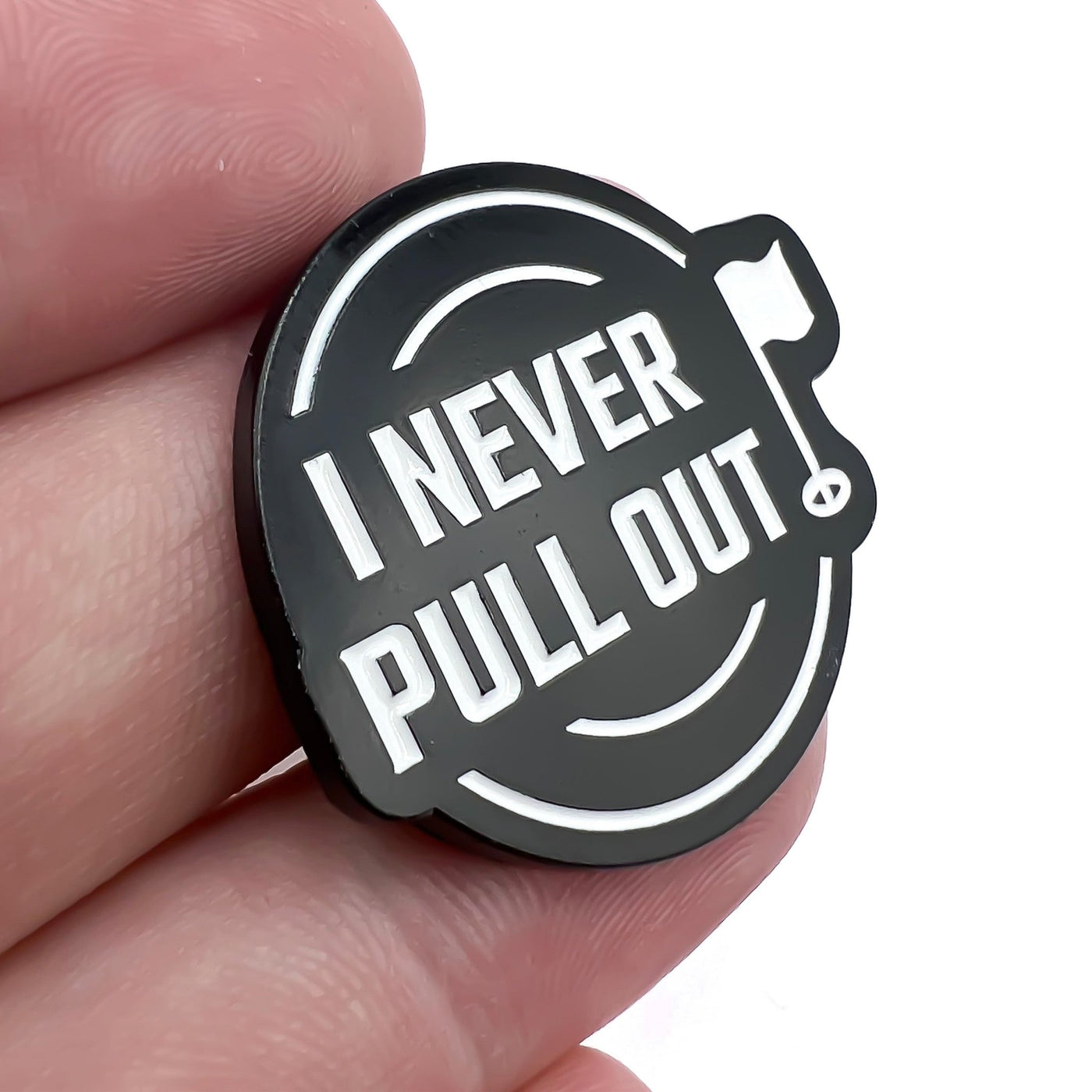 I NEVER PULL OUT - Ball Marker